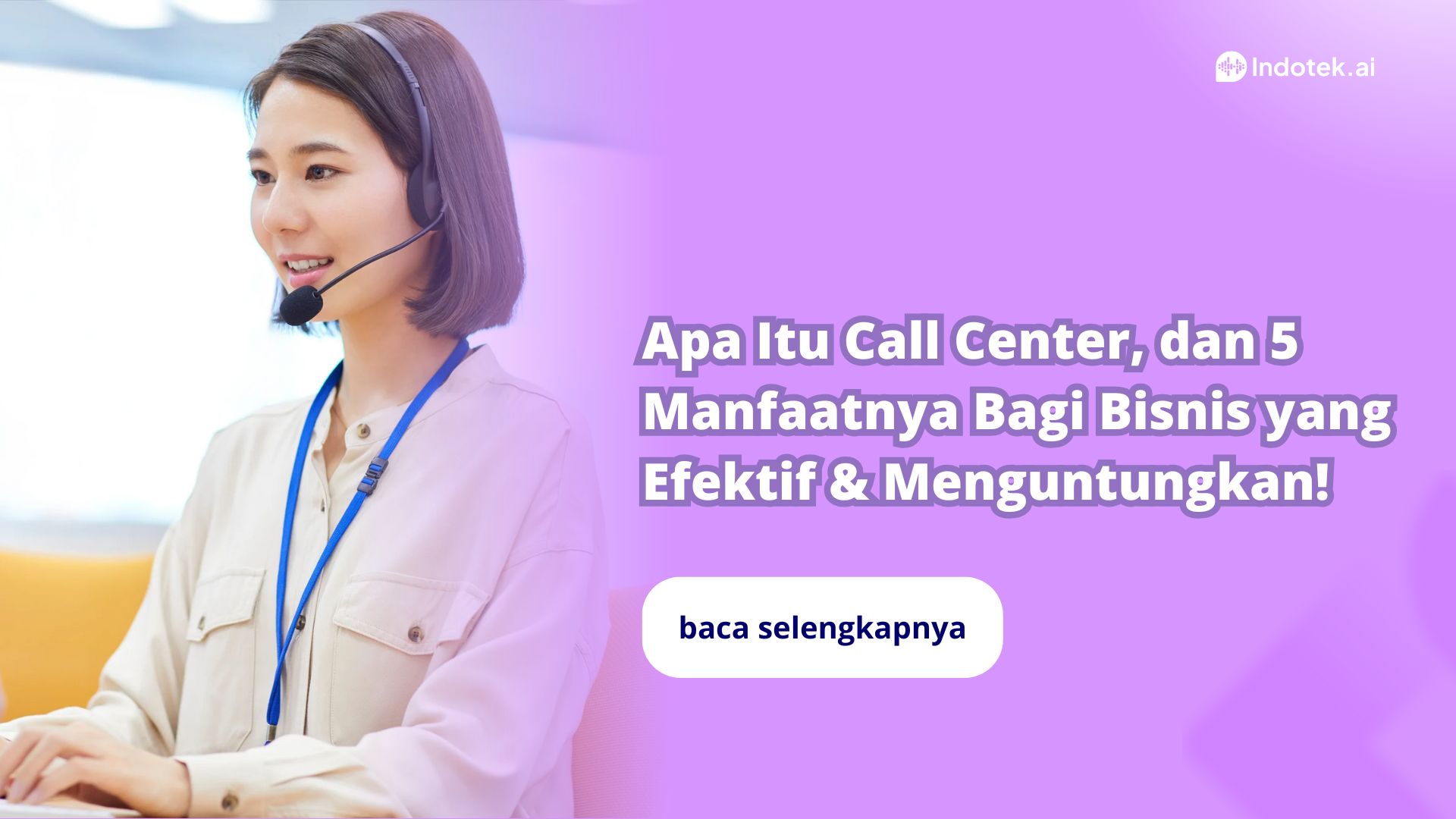 Apa Itu Call Center, dan 5 Manfaatnya Bagi Bisnis yang Efektif ...