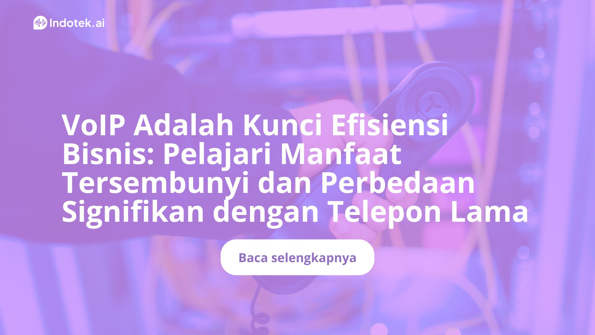 VoIP Adalah Kunci Efisiensi Bisnis: Pelajari Manfaat Tersembunyi dan Perbedaan Signifikan dengan ...